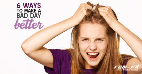 Six ways to make a bad day better – REM-Fit